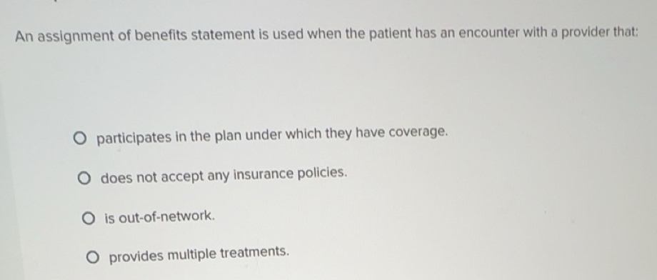 Solved: An assignment of benefits statement is used when the patient ...