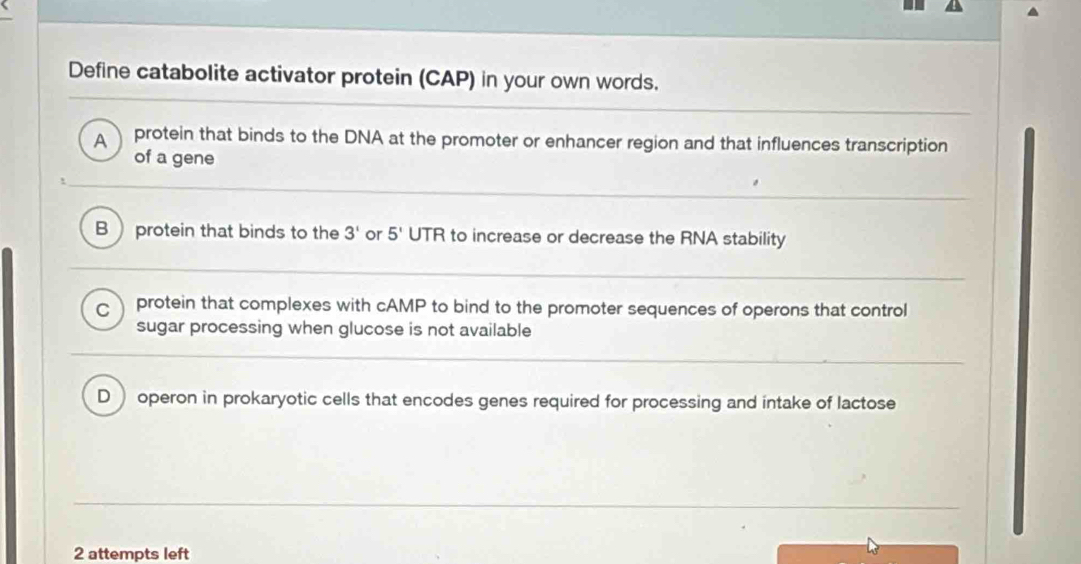 Solved: Define catabolite activator protein (CAP) in your own words. A ...