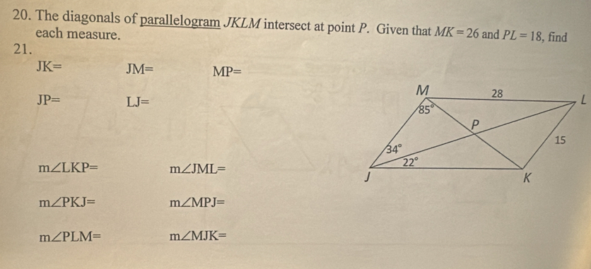 Solved: The diagonals of parallelogram JKLM intersect at point P. Given that MK=26 and PL=18 ...