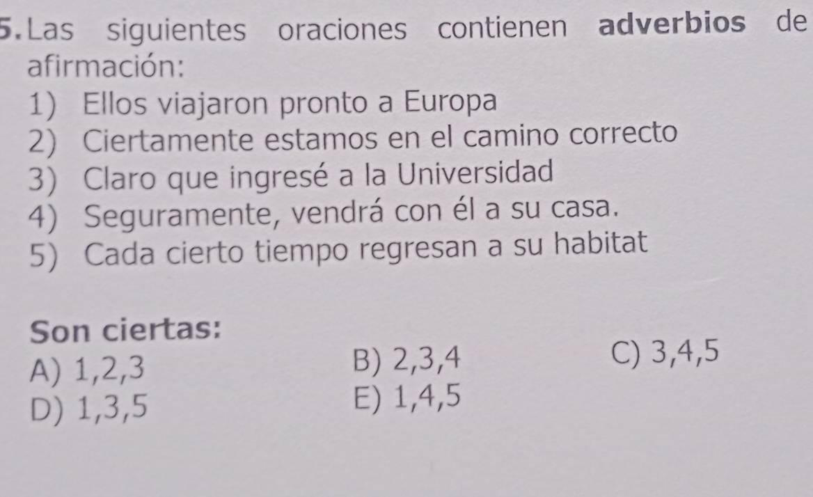 Resuelto:Las siguientes oraciones contienen adverbios de afirmación: 1 ...