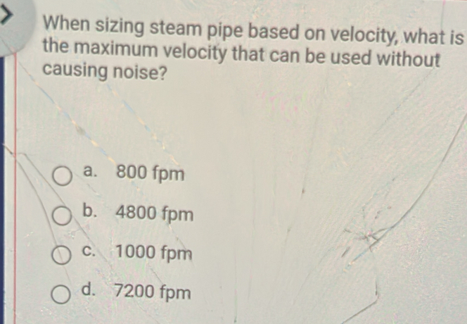 Solved: When sizing steam pipe based on velocity, what is the maximum ...