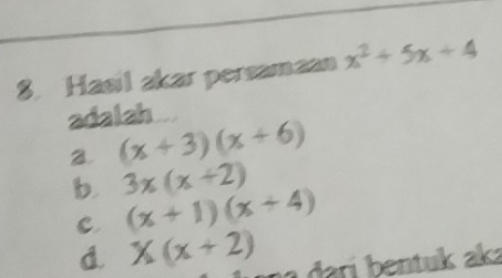 Telah dijawab:Hasil akar persamaan x^2+5x+4 adalah 2. (x+3)(x+6) b 3x ...