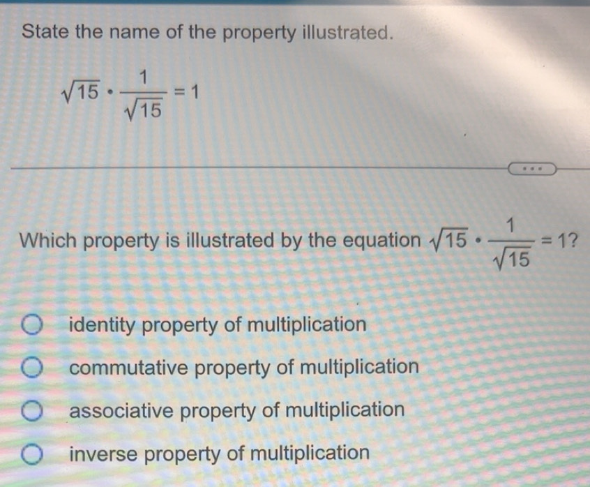 Solved: State the name of the property illustrated. sqrt(15)· 1/sqrt(15 ...