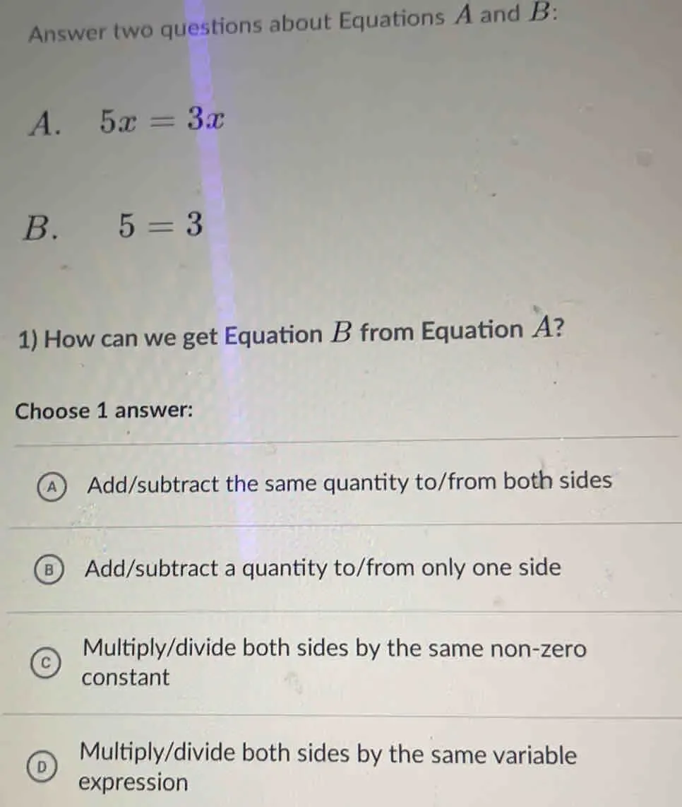 Resuelto:Answer two questions about Equations A and B: A. 5x=3x B. 5=3 ...