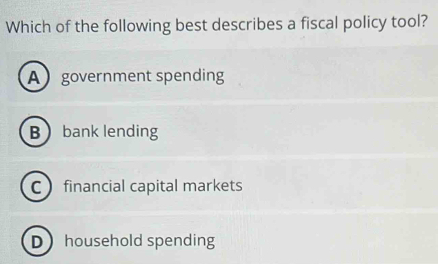 Solved: Which of the following best describes a fiscal policy tool? A ...