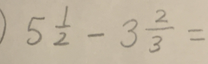 Solved: 5 1/2 -3 2/3 = [Math]