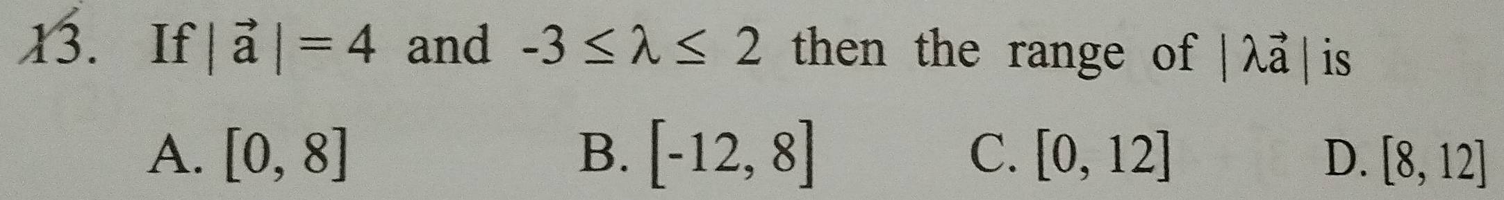 Solved: If |vector a|=4 and -3≤ lambda ≤ 2 then the range of |lambda ...
