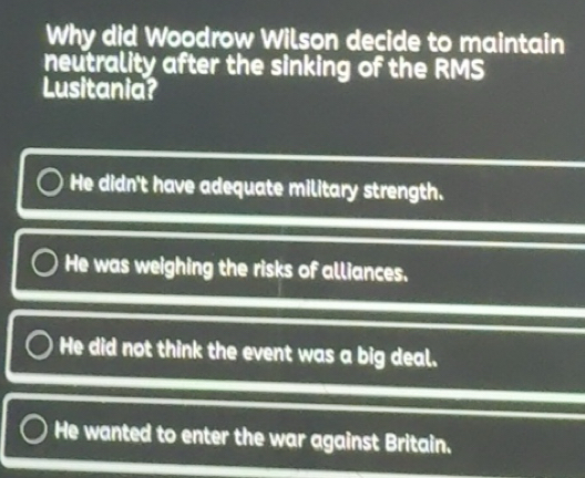 Solved: Why did Woodrow Wilson decide to maintain neutrality after the ...