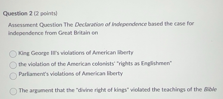 Solved: Assessment Question The Declaration of Independence based the ...
