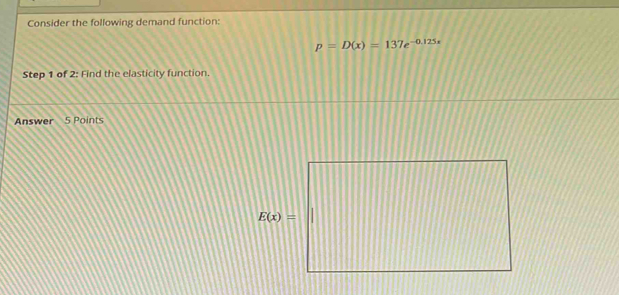 Solved: Consider the following demand function: p=D(x)=137e^(-0.125x ...