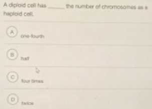 Solved: A diploïd cell has _the number of chromosomes as a haploid cell ...