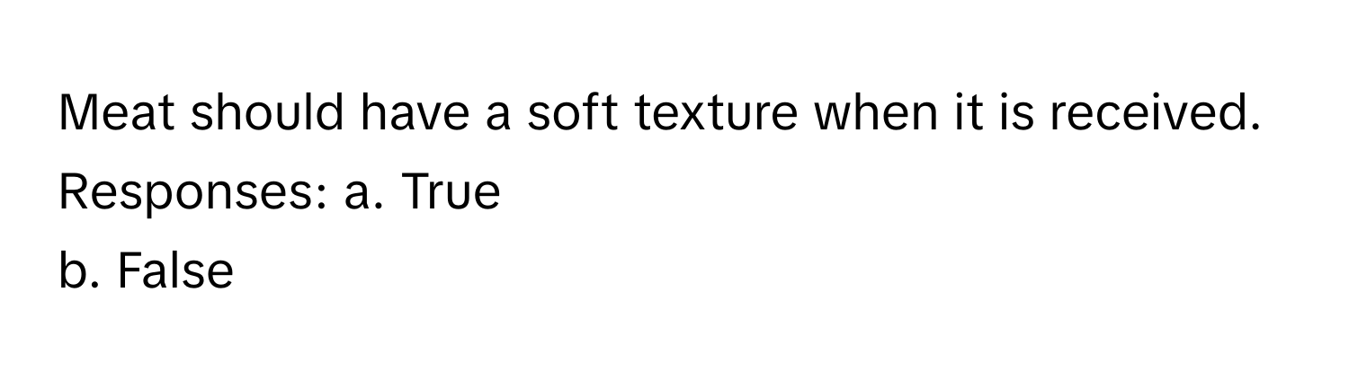 Solved: Meat should have a soft texture when it is received. Responses ...