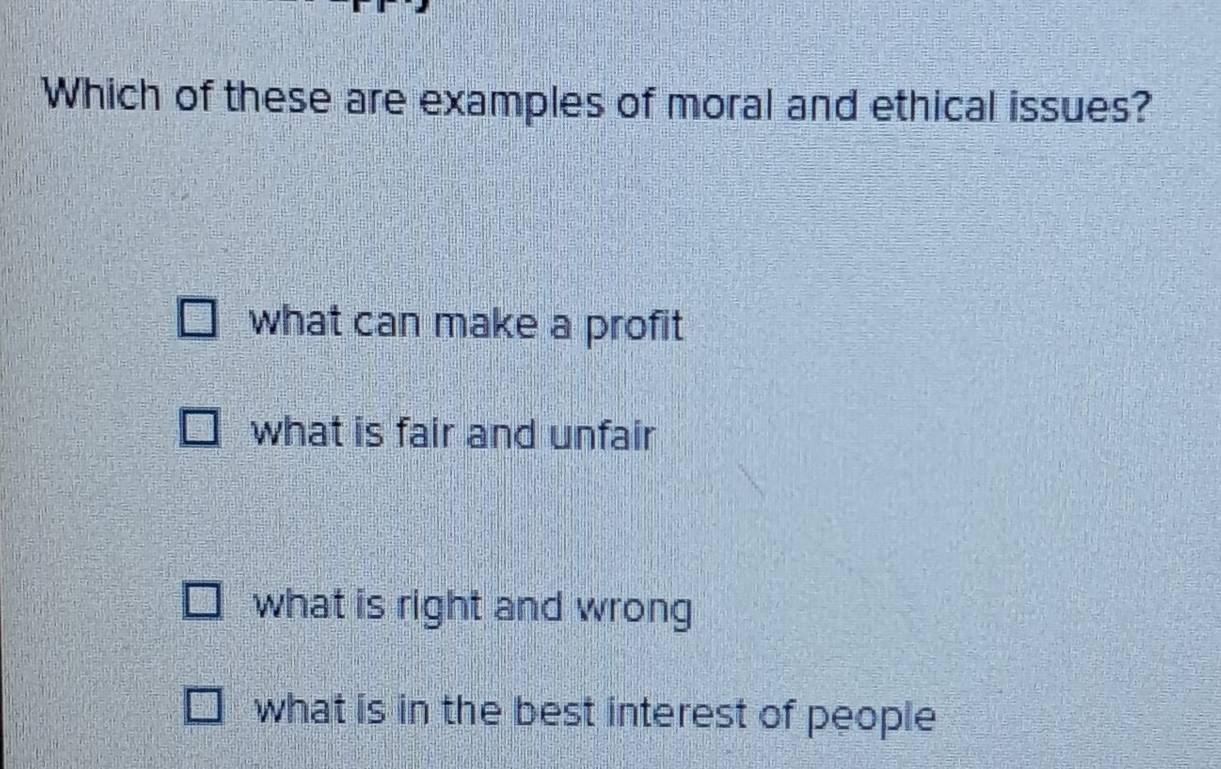Solved: Which of these are examples of moral and ethical issues? what ...