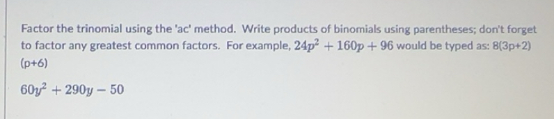 Solved: Factor the trinomial using the 'ac' method. Write products of ...