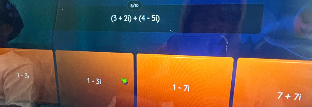 Solved: 8/10 (3+2i)+(4-5i) 7 - 3i 1-3i 1-7i 7+7i [Math]