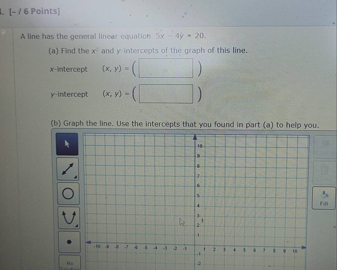 Solved: [− / 6 Points] A line has the general linear equation 5x-4y± 20. (a) Find the x - and y ...