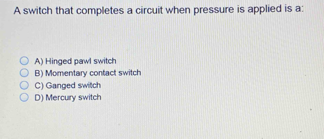 Solved: A switch that completes a circuit when pressure is applied is a ...
