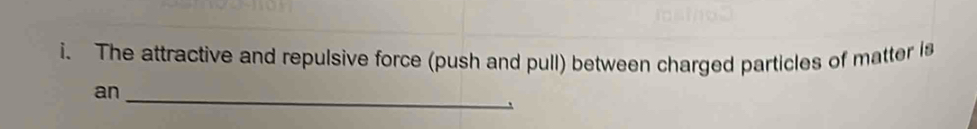 Solved: The attractive and repulsive force (push and pull) between ...