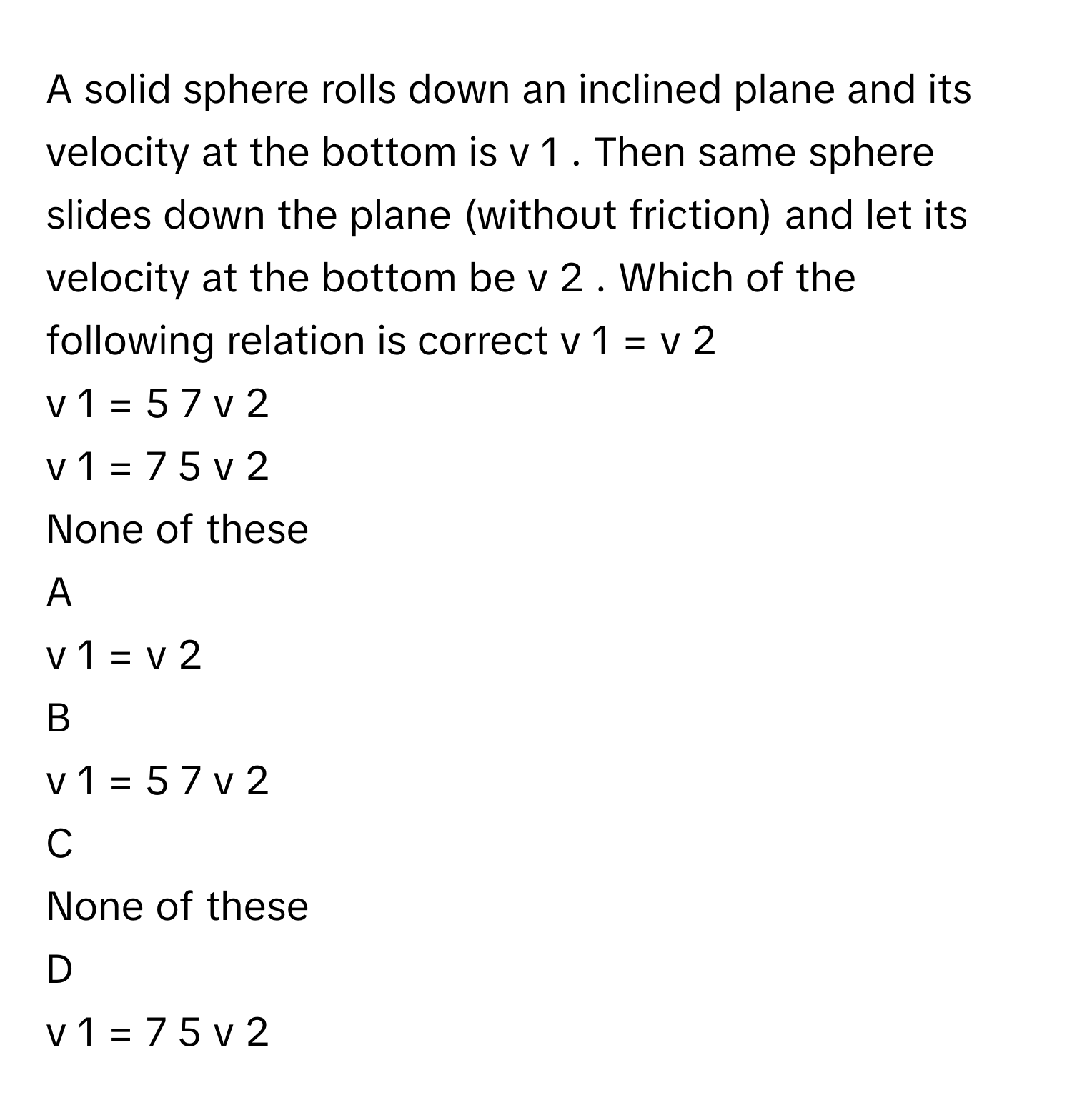 Solved: A solid sphere rolls down an inclined plane and its velocity at ...