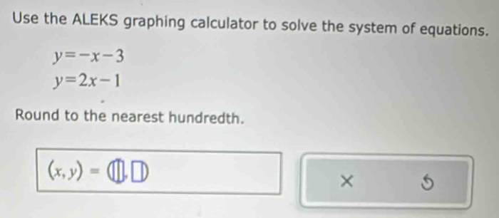Solved: Use the ALEKS graphing calculator to solve the system of ...