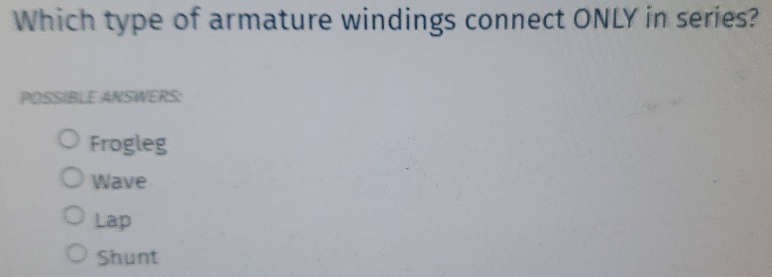 Solved: Which type of armature windings connect ONLY in series ...