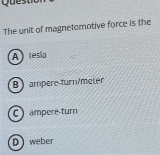 Solved: The unit of magnetomotive force is the Atesla B ampere-turn ...