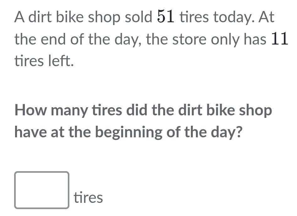Solved: A dirt bike shop sold 51 tires today. At the end of the day ...