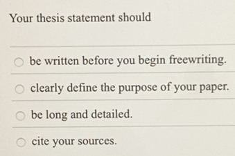 Solved: Your thesis statement should be written before you begin ...