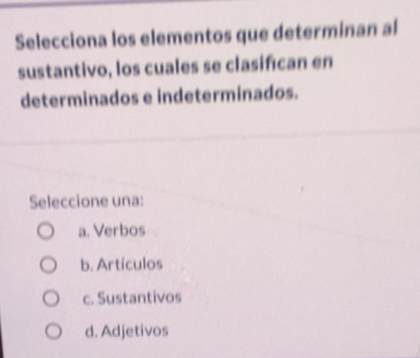 Resuelto:Selecciona los elementos que determinan al sustantivo, los ...