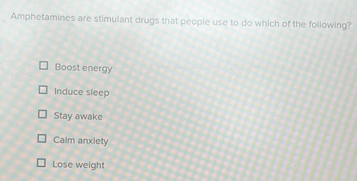 Solved: Amphetamines are stimulant drugs that people use to do which of ...