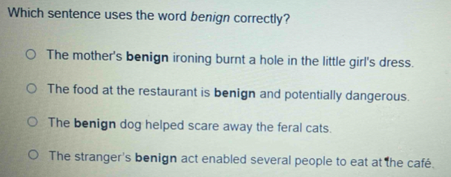 Solved: Which sentence uses the word benign correctly? The mother's ...