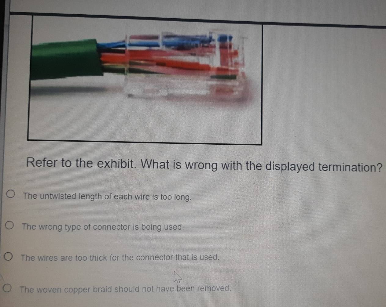 Solved: Refer to the exhibit. What is wrong with the displayed termination? The untwisted length ...