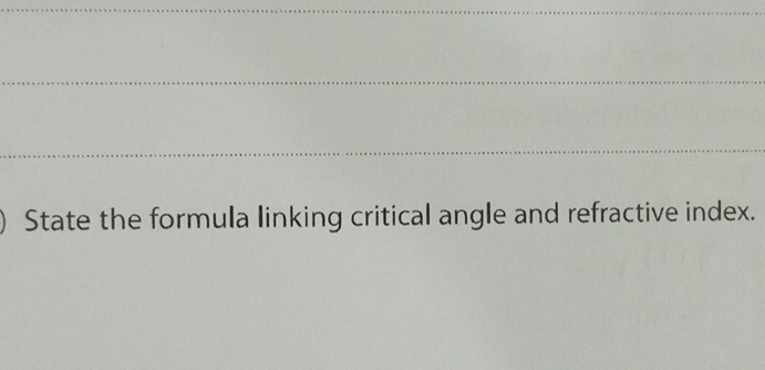 Solved: State the formula linking critical angle and refractive index ...