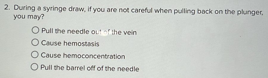 Solved: During a syringe draw, if you are not careful when pulling back ...