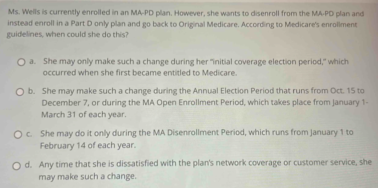 Solved: Ms. Wells is currently enrolled in an MA-PD plan. However, she ...