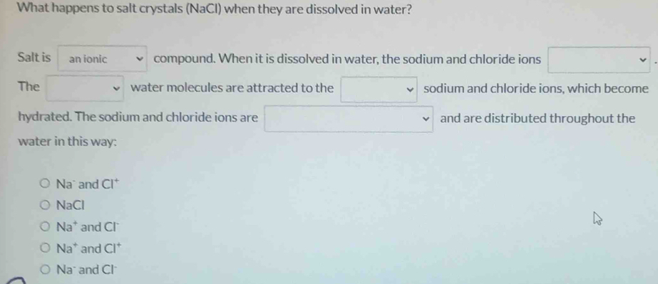 Solved: What happens to salt crystals (NaCl) when they are dissolved in ...