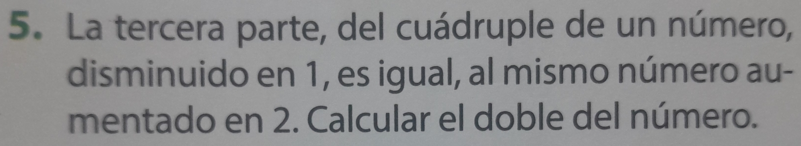 Resuelto:La tercera parte, del cuádruple de un número, disminuido en 1, es igual, al mismo número