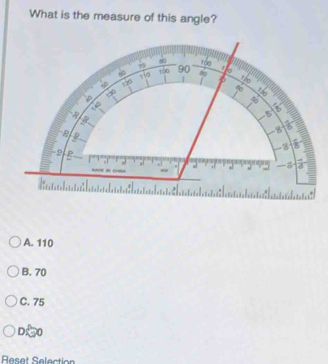 Solved: What is the measure of this angle? A. 110 B. 70 C. 75 Do Reset ...