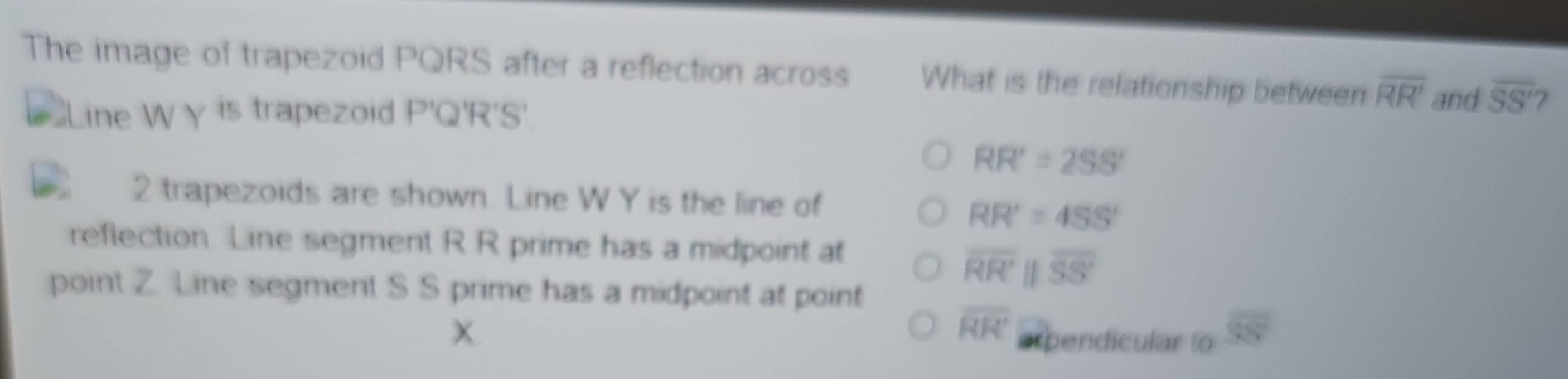Solved: The image of trapezoid PQRS after a reflection across What is the relationship between ...