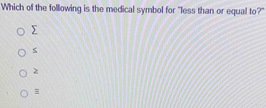 Solved: Which of the following is the medical symbol for "less than or ...