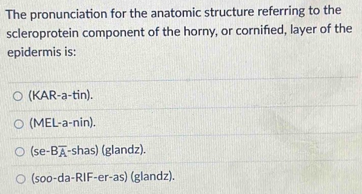 Solved: The pronunciation for the anatomic structure referring to the ...