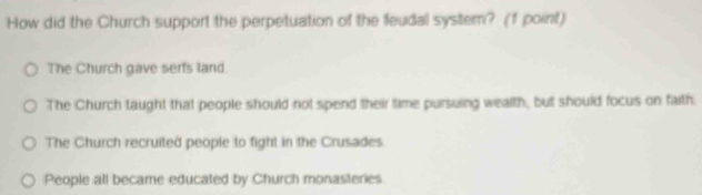 Solved: How did the Church support the perpetuation of the feudal ...
