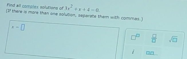 Solved: Find all complex solutions of 3x^2+x+4=0. (If there is more ...