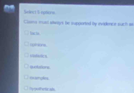 Solved: Select 5 eptions. Cliums must always be supported by evidence ...