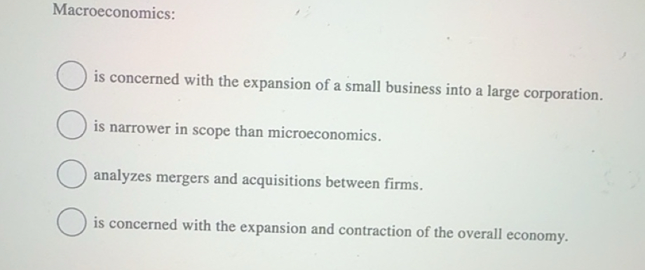 Solved: Macroeconomics: is concerned with the expansion of a small ...