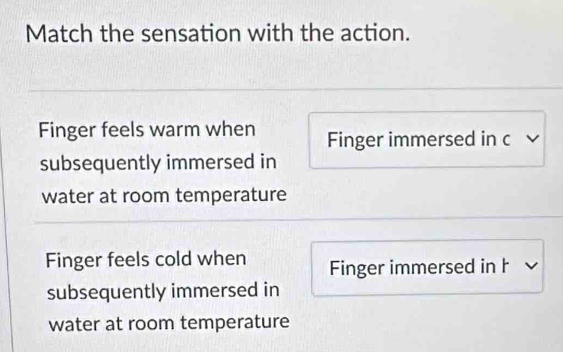 Solved: Match the sensation with the action. Finger feels warm when ...