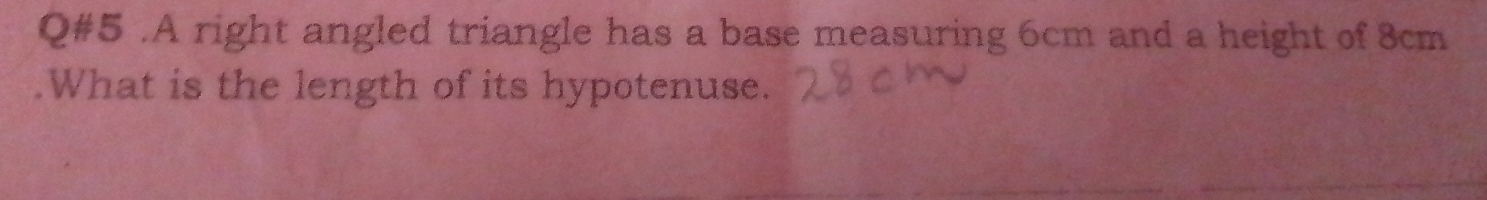 Solved: Q#5 .A right angled triangle has a base measuring 6cm and a ...