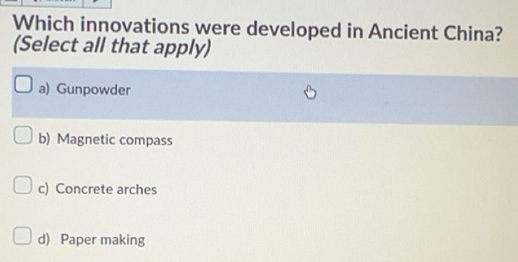 Solved: Which innovations were developed in Ancient China? (Select all ...
