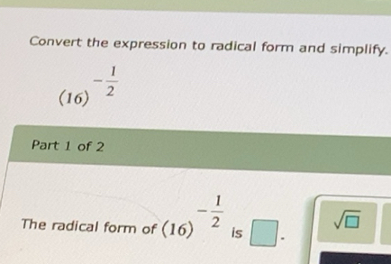 Solved: Convert the expression to radical form and simplify. (16) - 1/2 ...