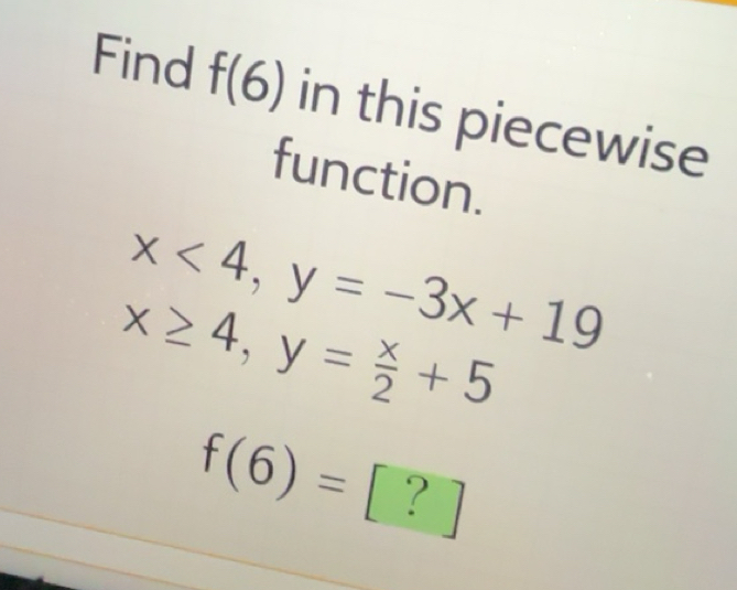 Solved: Find f(6) in this piecewise function. x